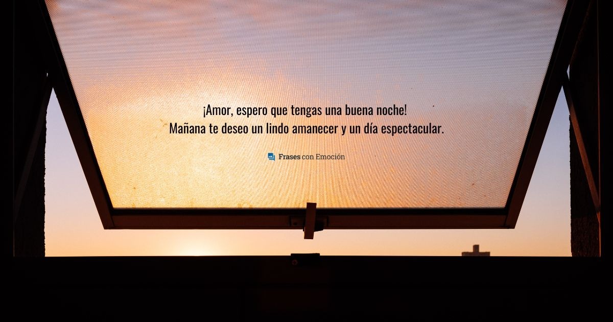 Amor, espero que tengas... - Frases con Emoción