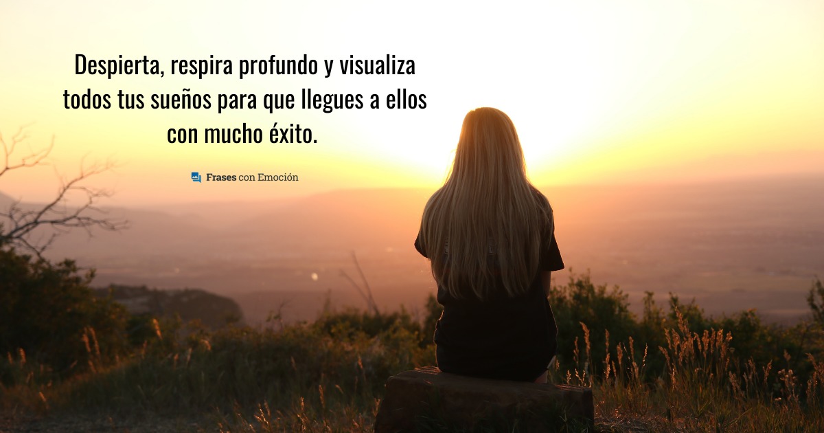 Despierta, respira profundo... - Frases con Emoción