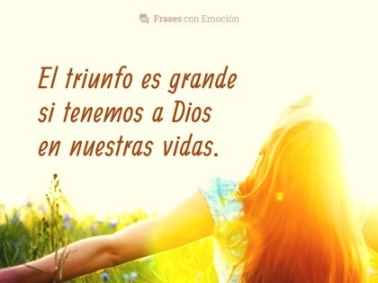 El triunfo es grande si... - Frases con Emoción