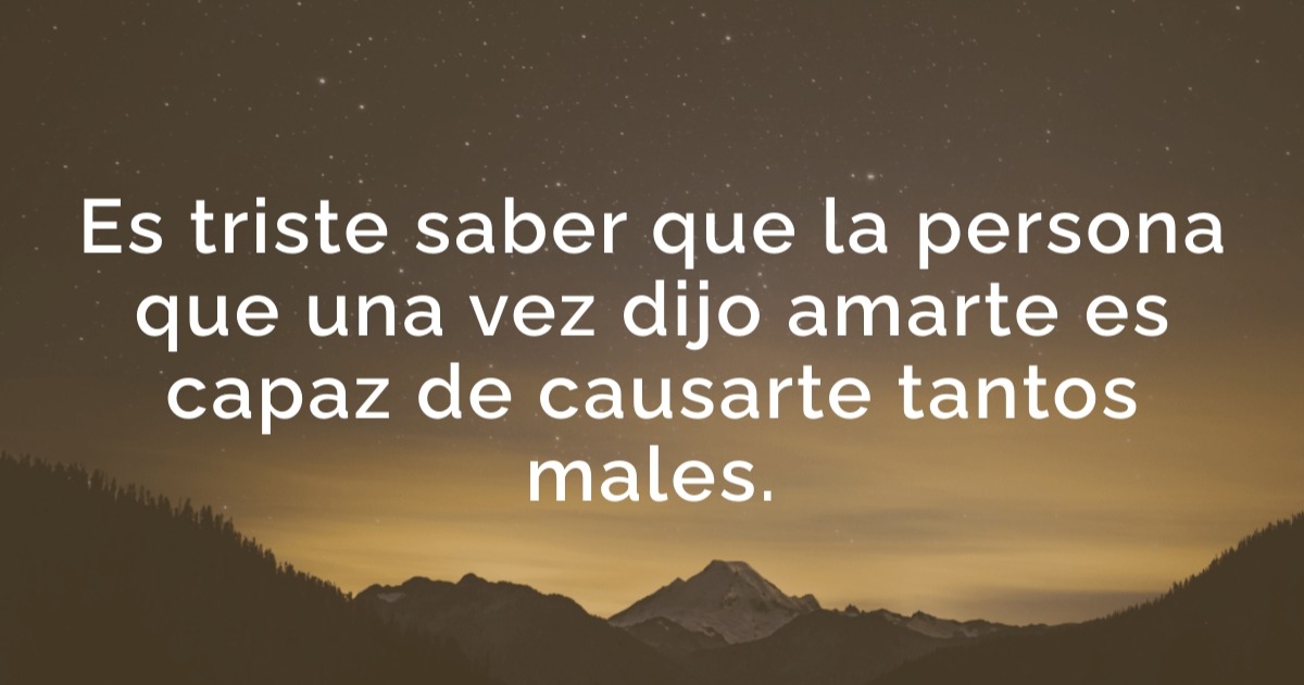 Es triste saber que la persona... - Frases con Emoción