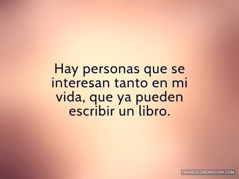 Hay personas que se interesan... - Frases con Emoción