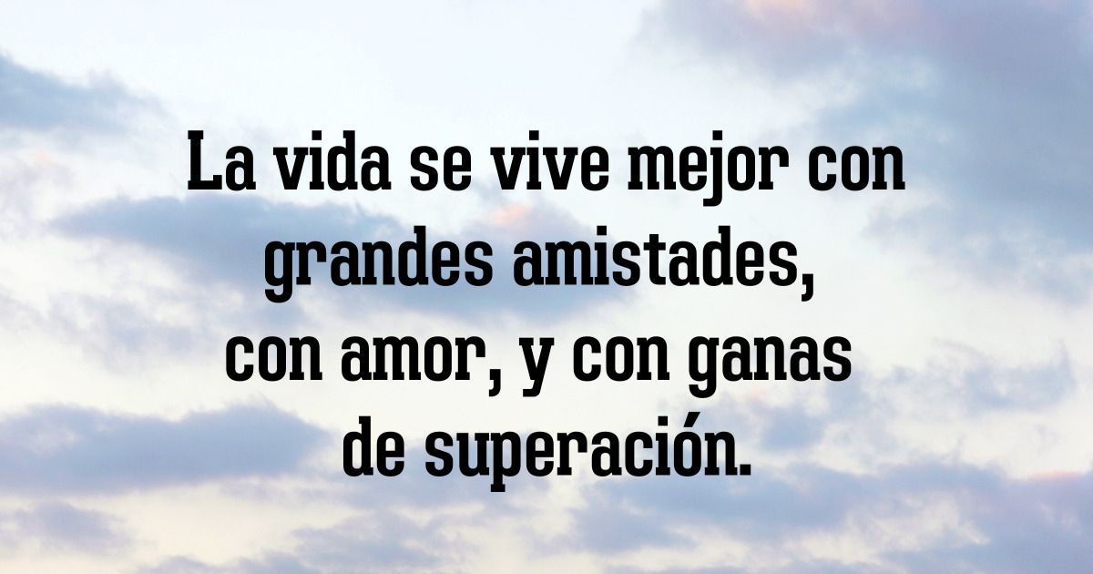 La vida se vive mejor con... - Frases con Emoción