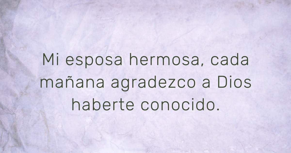 Mi esposa hermosa cada mañana agradezco... - Frases con Emoción