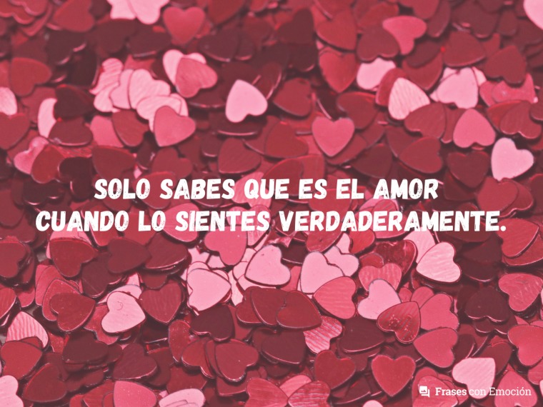 Solo sabes que es el amor cuando... - Frases con Emoción Solo sabes que es el amor cuando... - Frases con Emoción