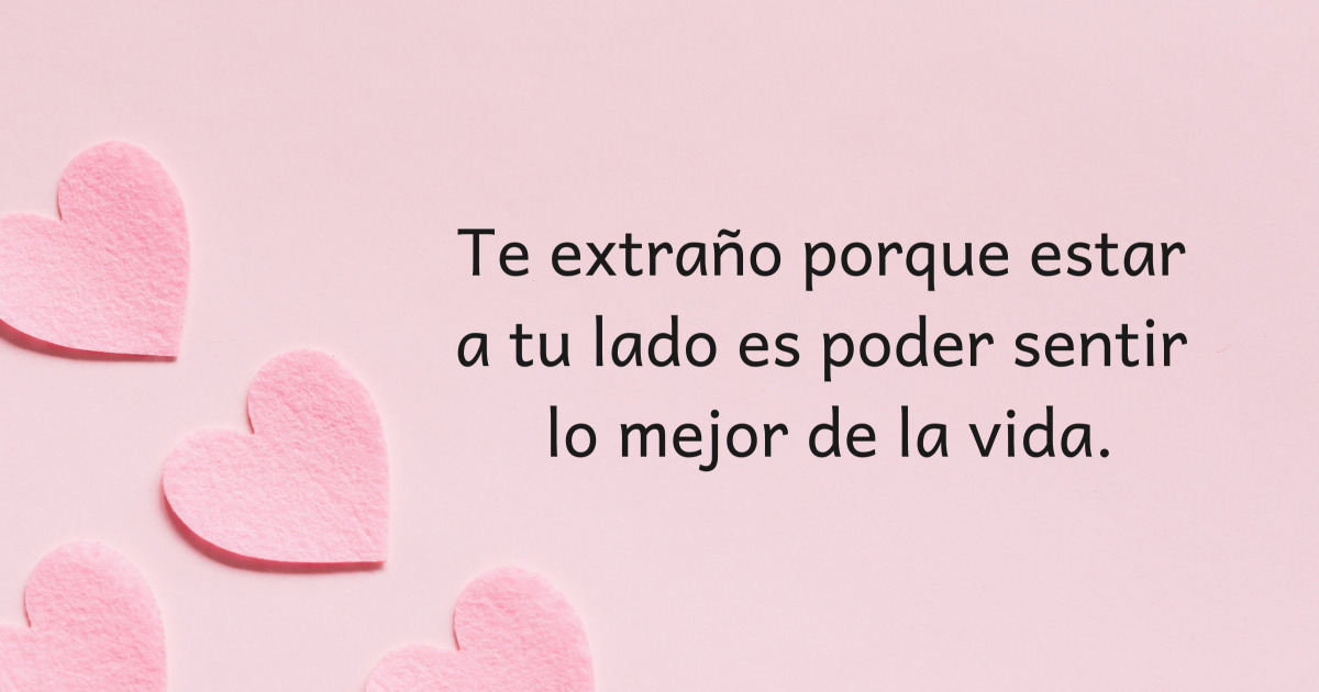Te extraño porque estar a tu lado... - Frases con Emoción