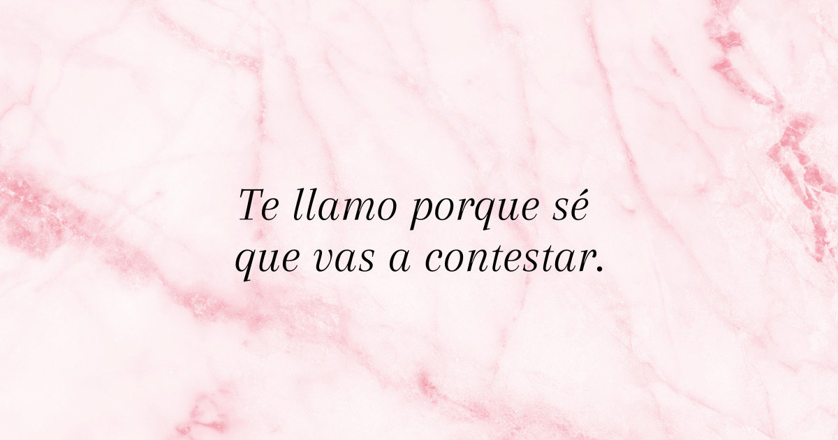 Te llamo porque sé que... - Frases con Emoción
