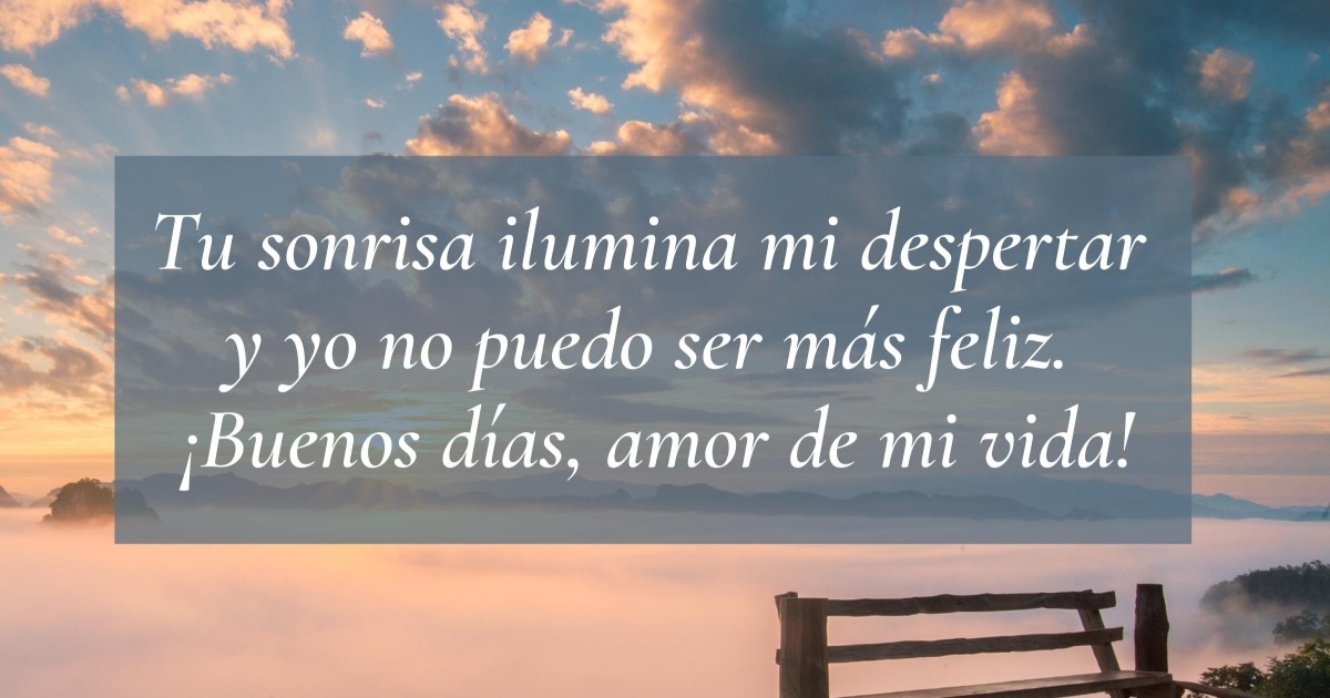 Tu sonrisa ilumina mi despertar... - Frases con Emoción